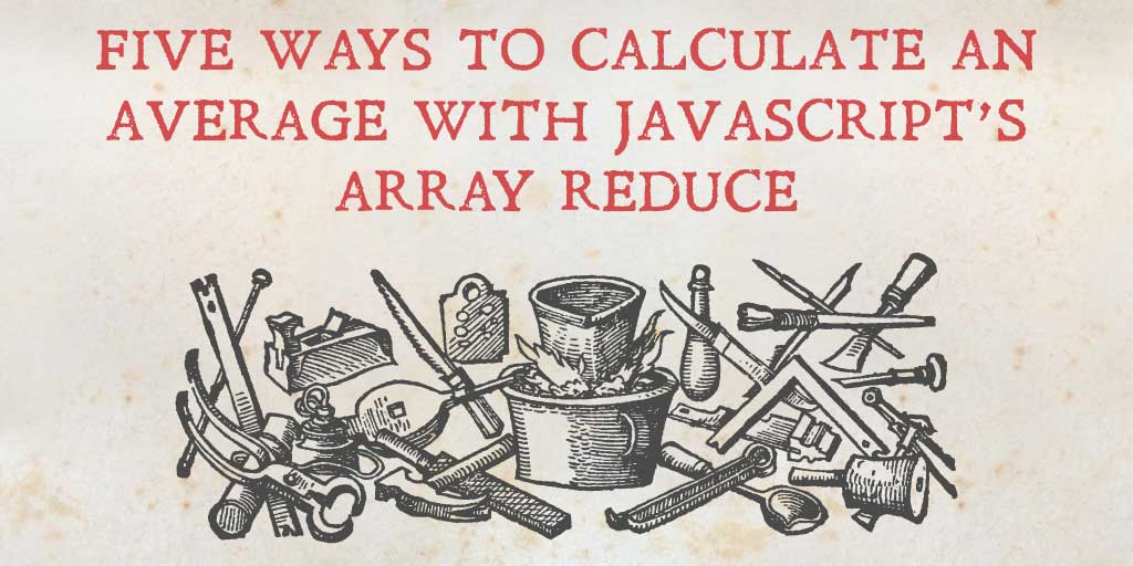 Functional JavaScript Five Ways To Calculate An Average With Array Reduce