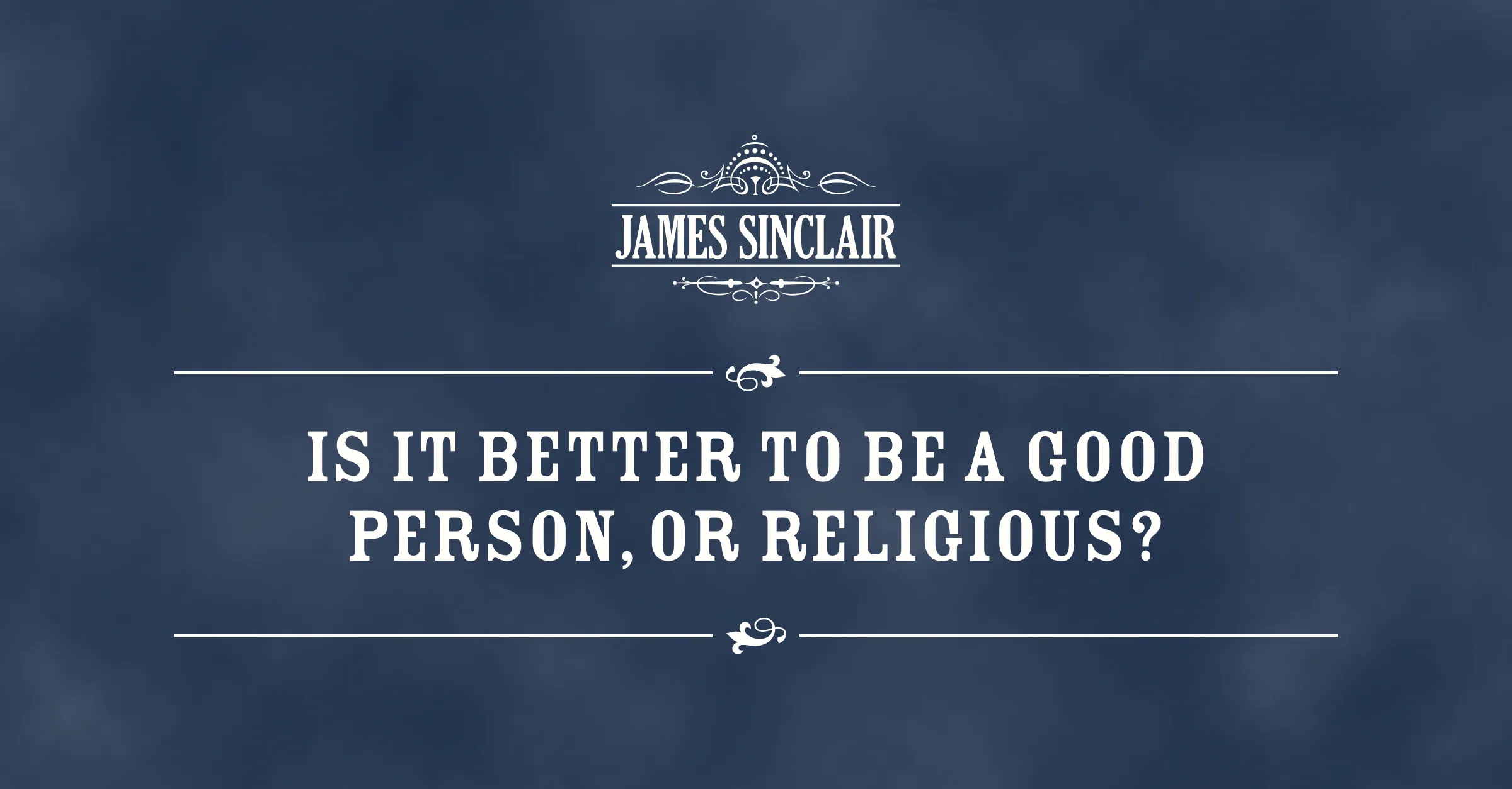 Is it better to be a good person, or religious?